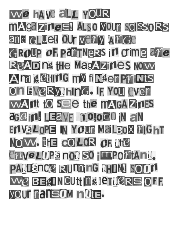 We have your ransom note! If you ever want to see your ransom note ...